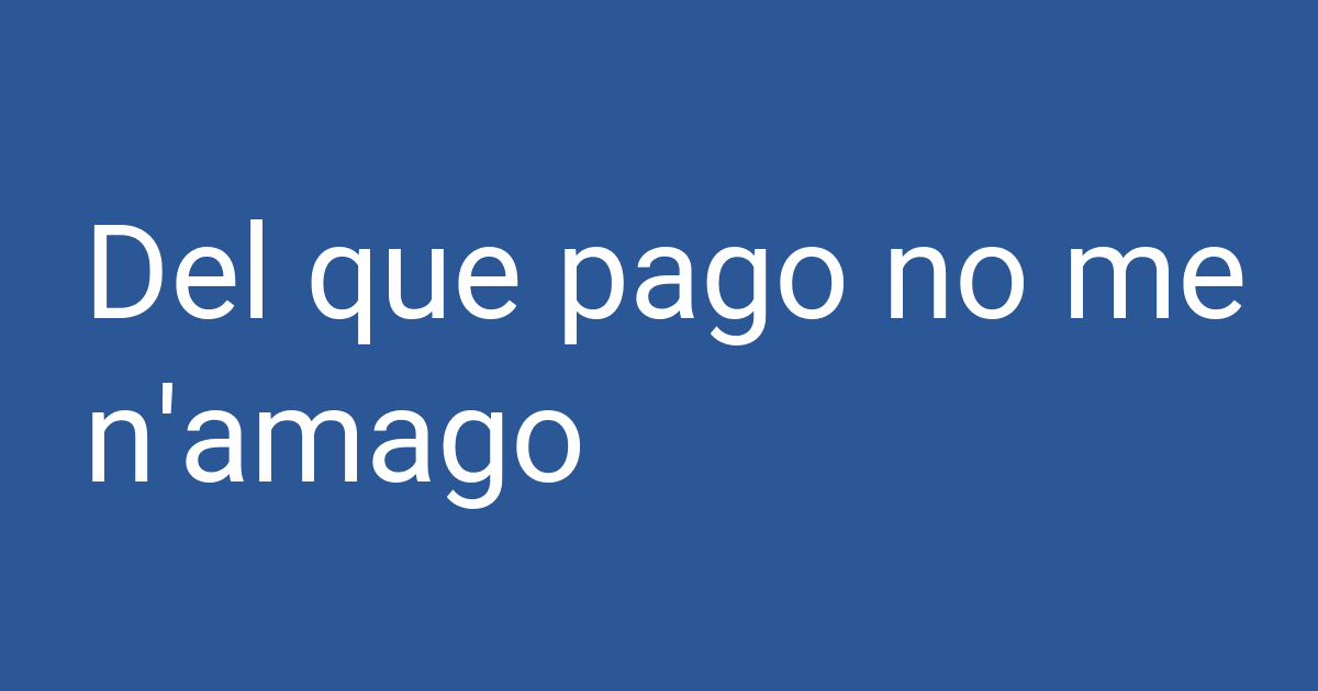 Del que pago no me n'amago | PCCD