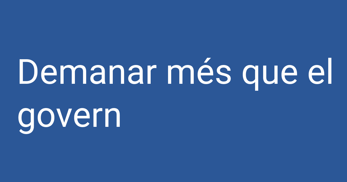 Demanar més que el govern | PCCD