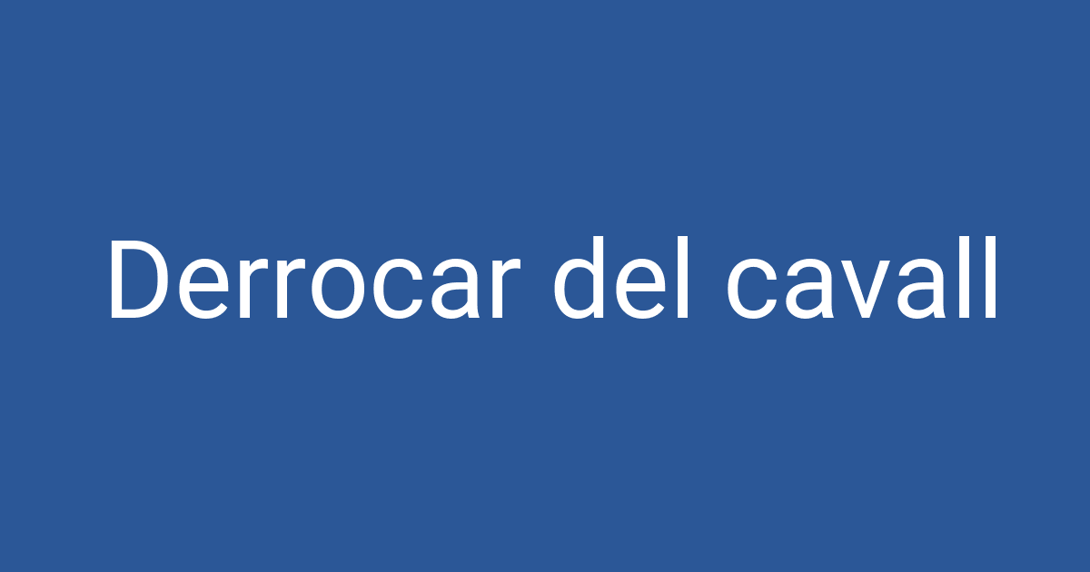 Derrocar del cavall | PCCD