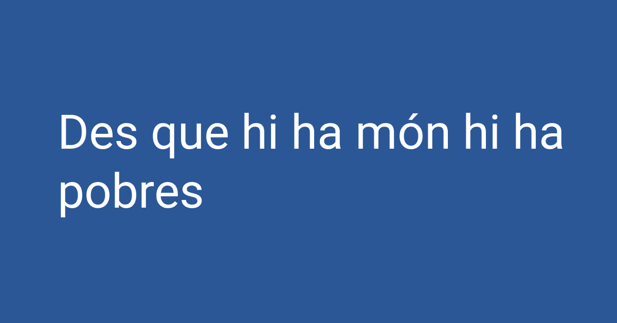 Des que hi ha món hi ha pobres | PCCD
