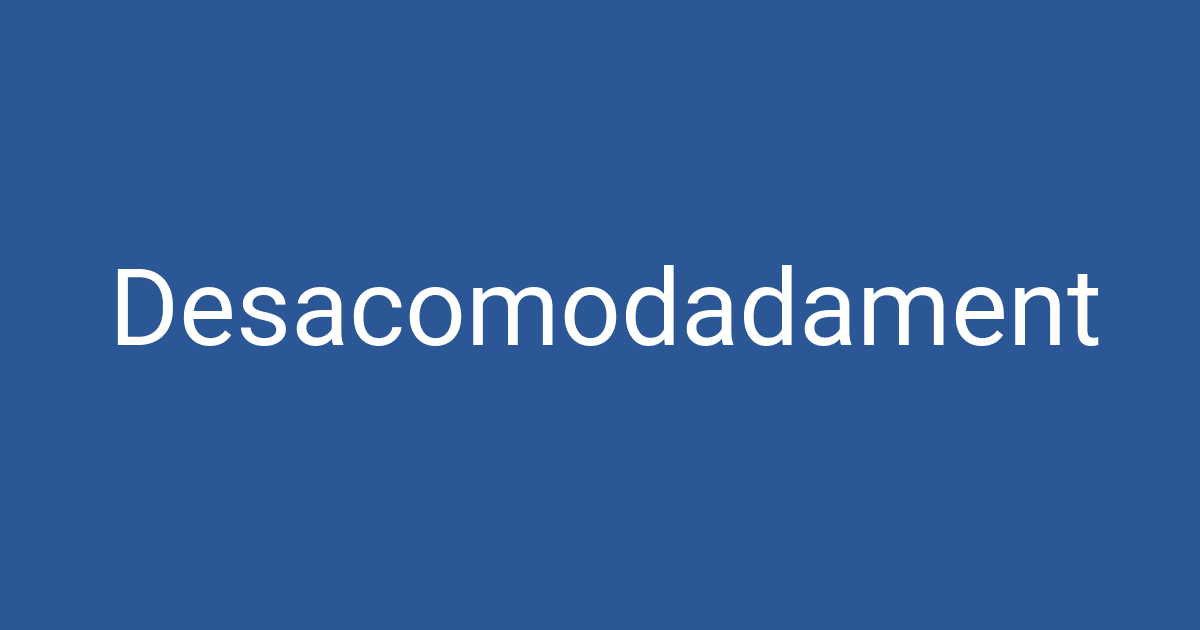 Desacomodadament | PCCD