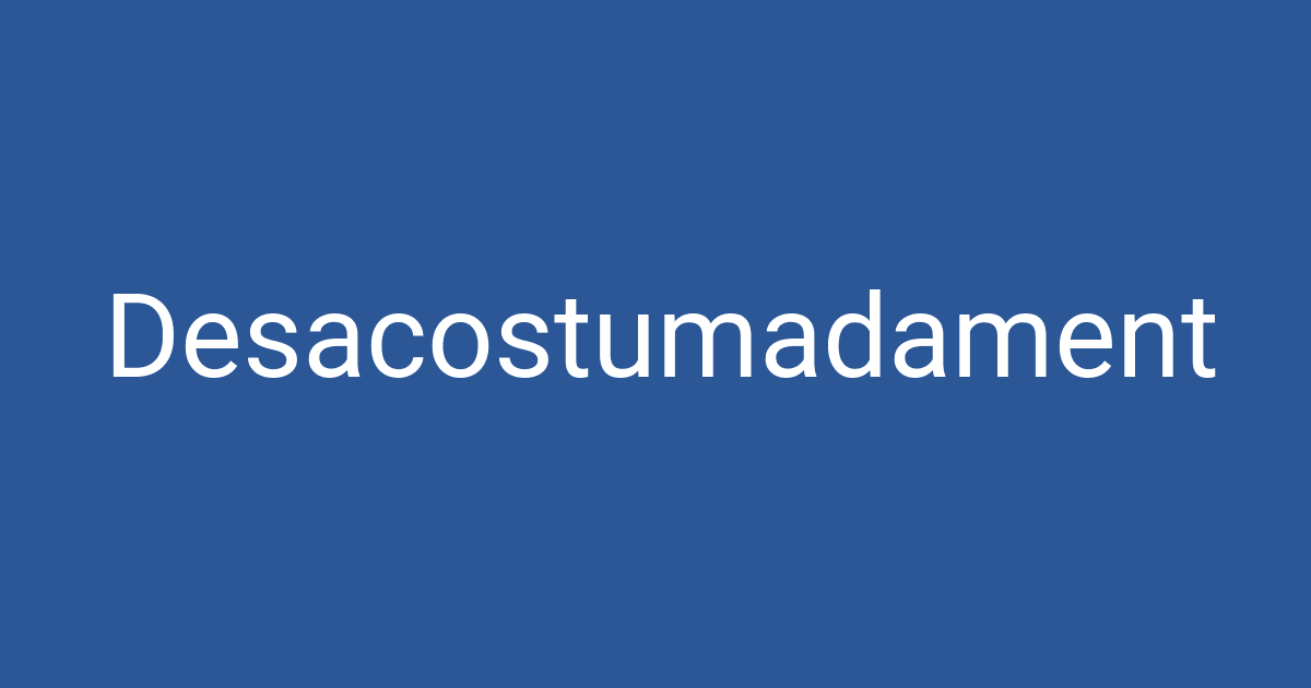 Desacostumadament | PCCD