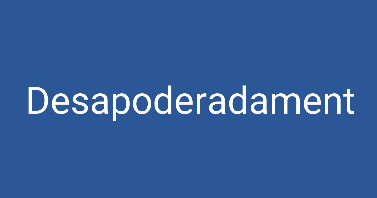 Desapoderadament | PCCD