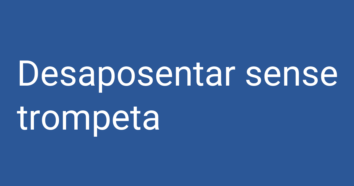 Desaposentar sense trompeta | PCCD