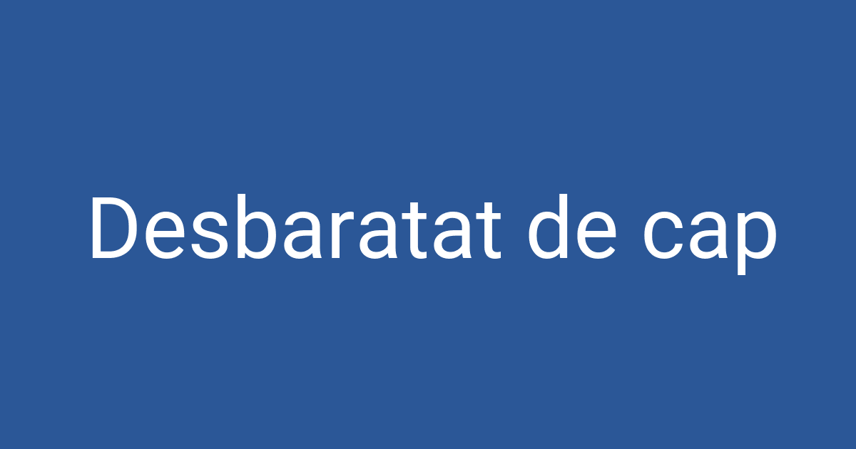 Desbaratat de cap | PCCD
