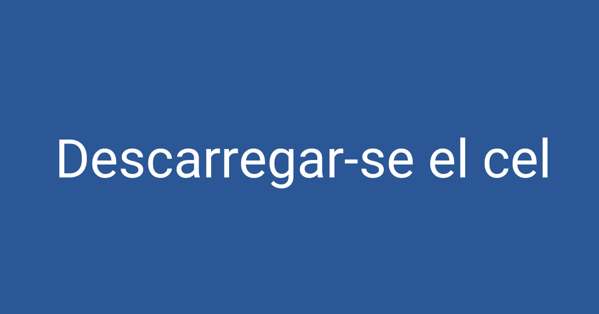 Descarregar-se el cel | PCCD