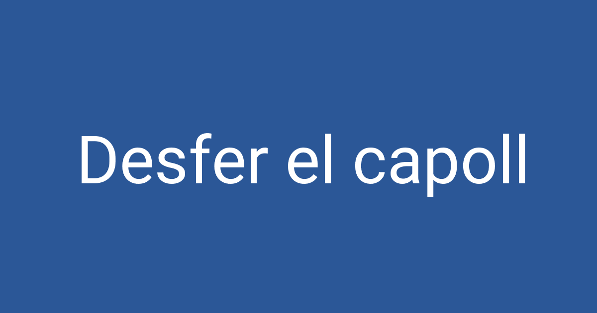 Desfer el capoll | PCCD