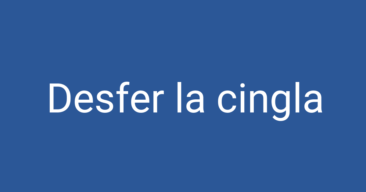 Desfer la cingla | PCCD