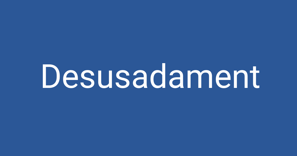 Desusadament | PCCD