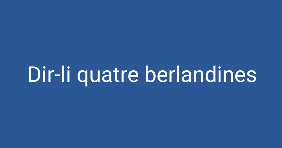 Dir-li quatre berlandines | PCCD