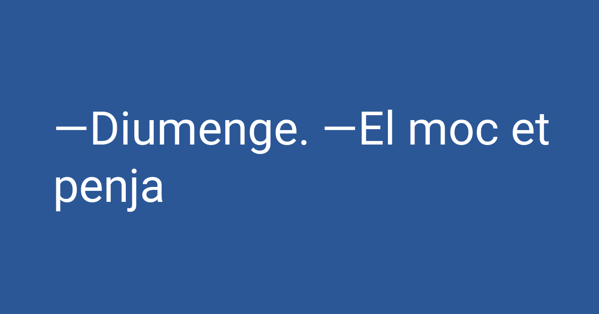 —Diumenge. —El moc et penja | PCCD