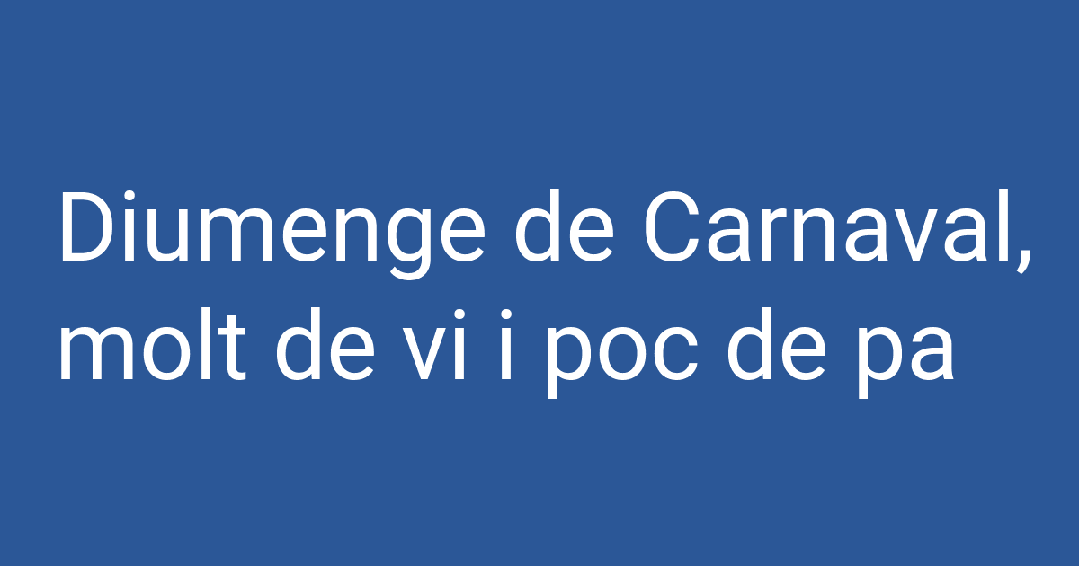 Diumenge de Carnaval, molt de vi i poc de pa | PCCD