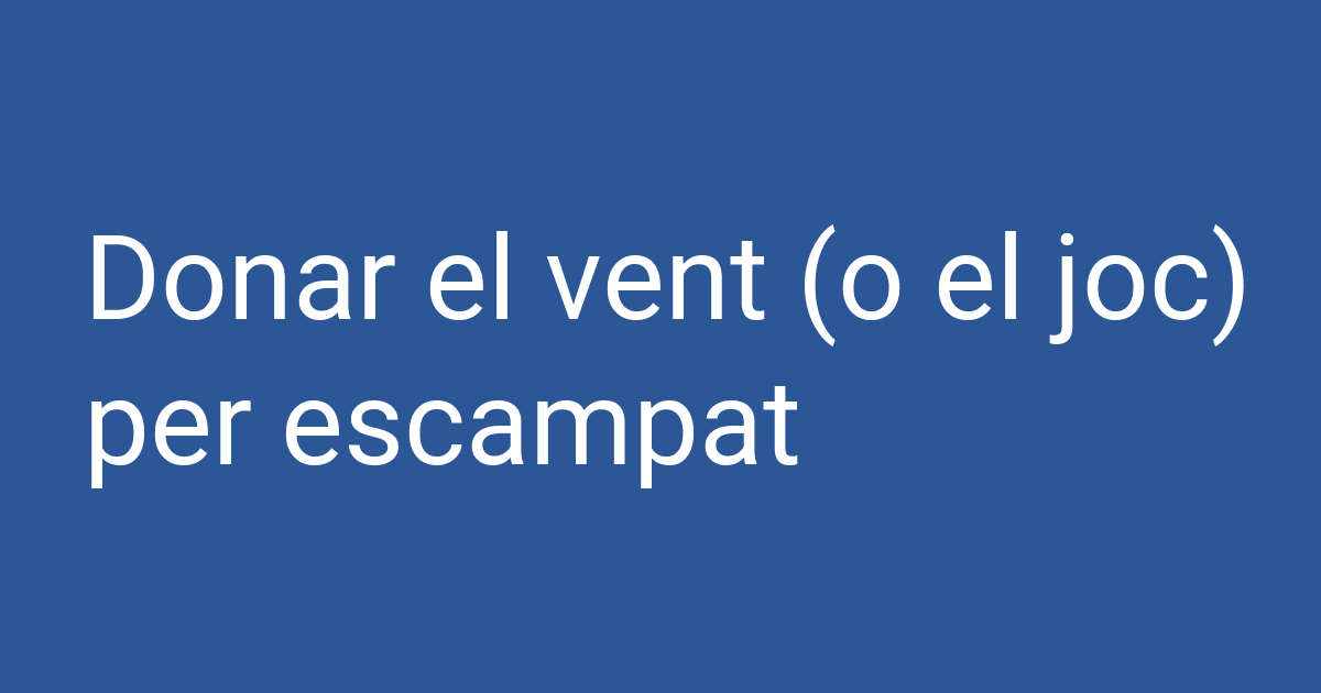 Donar el vent (o el joc) per escampat | PCCD