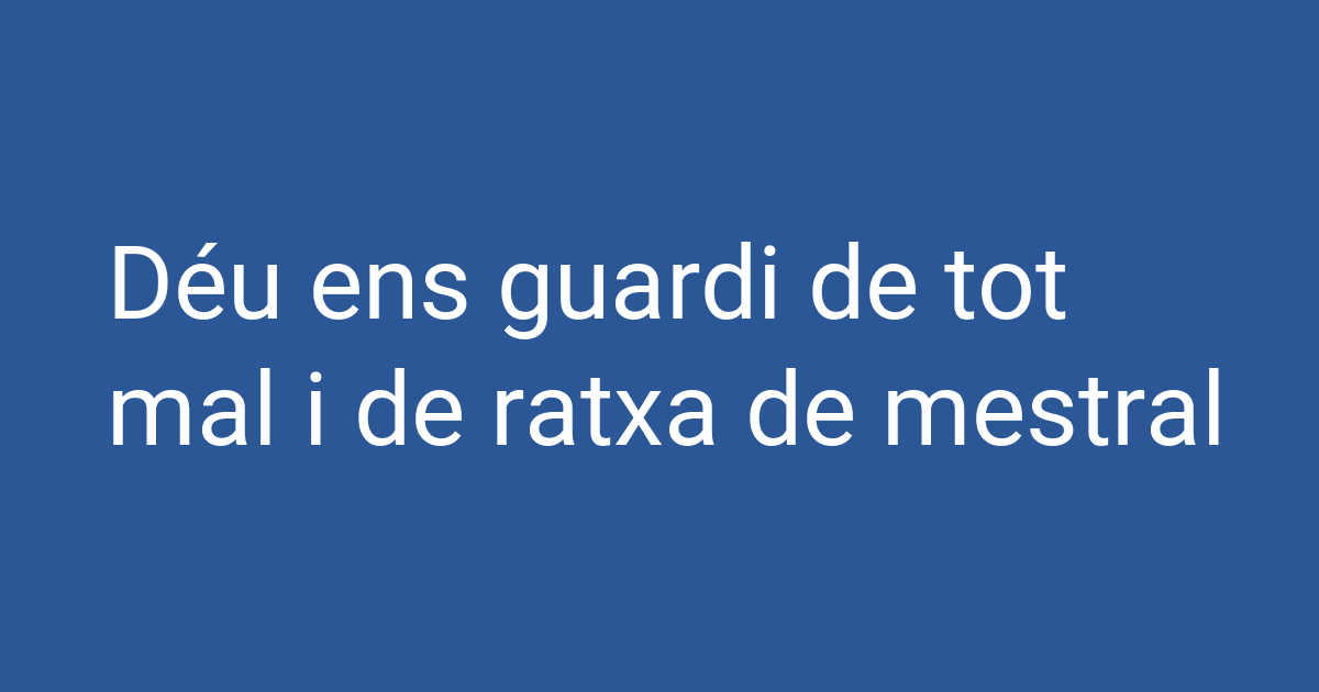 Déu ens guardi de tot mal i de ratxa de mestral | PCCD