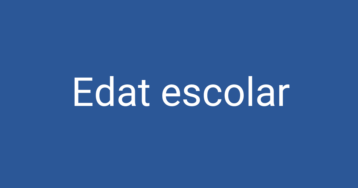 Edat escolar | PCCD