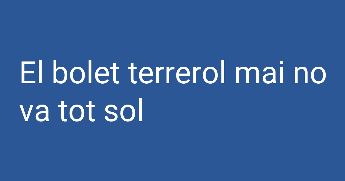 El bolet terrerol mai no va tot sol | PCCD