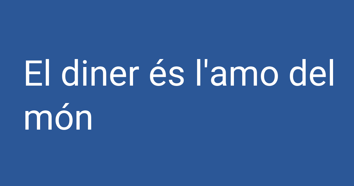 El diner és l'amo del món | PCCD