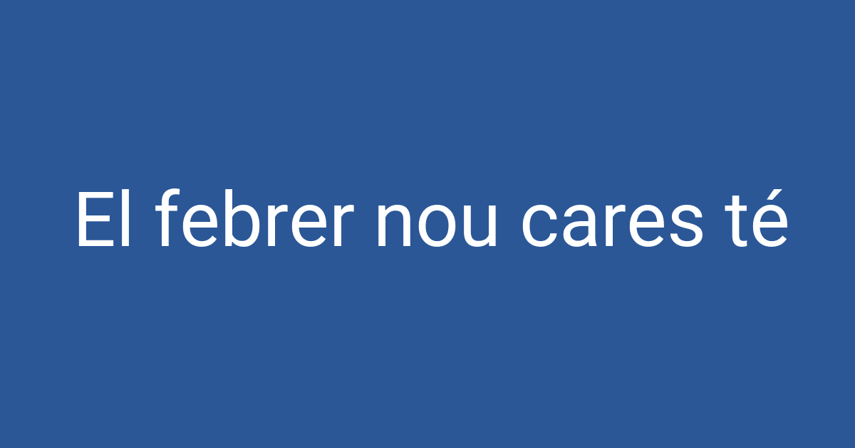 El febrer nou cares té | PCCD