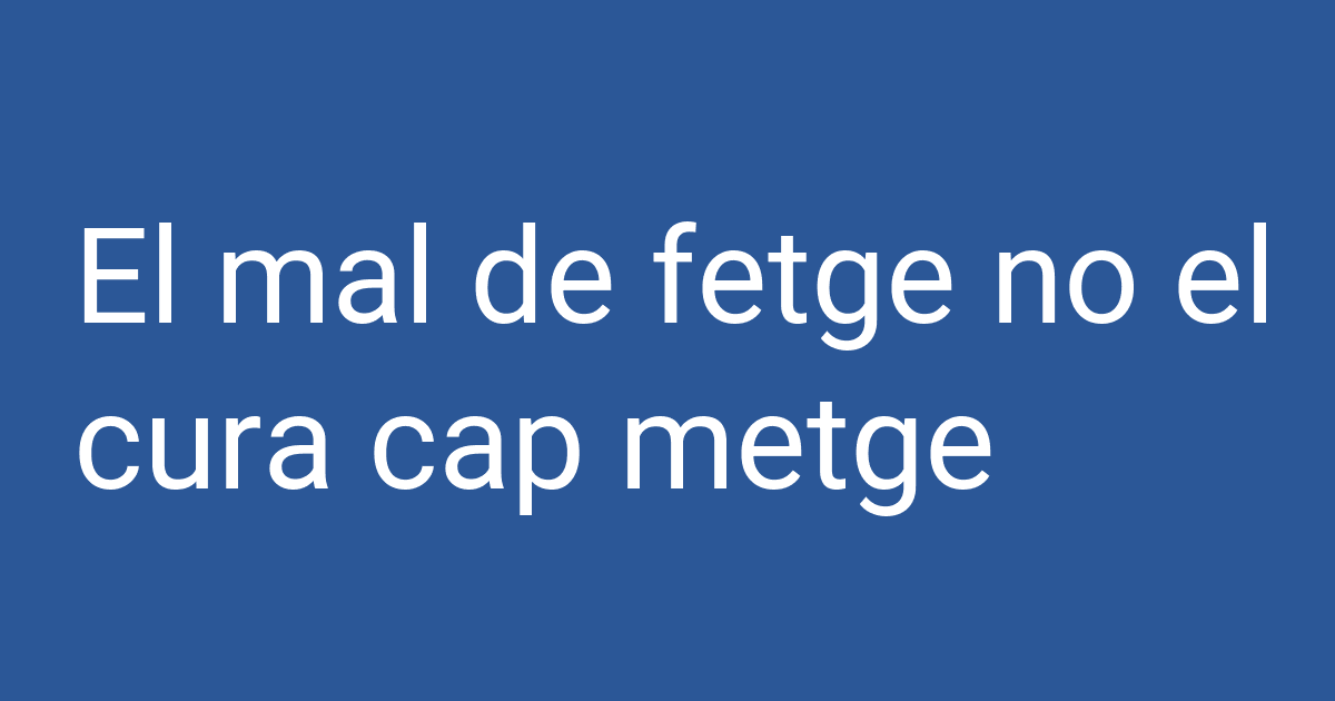 El mal de fetge no el cura cap metge | PCCD