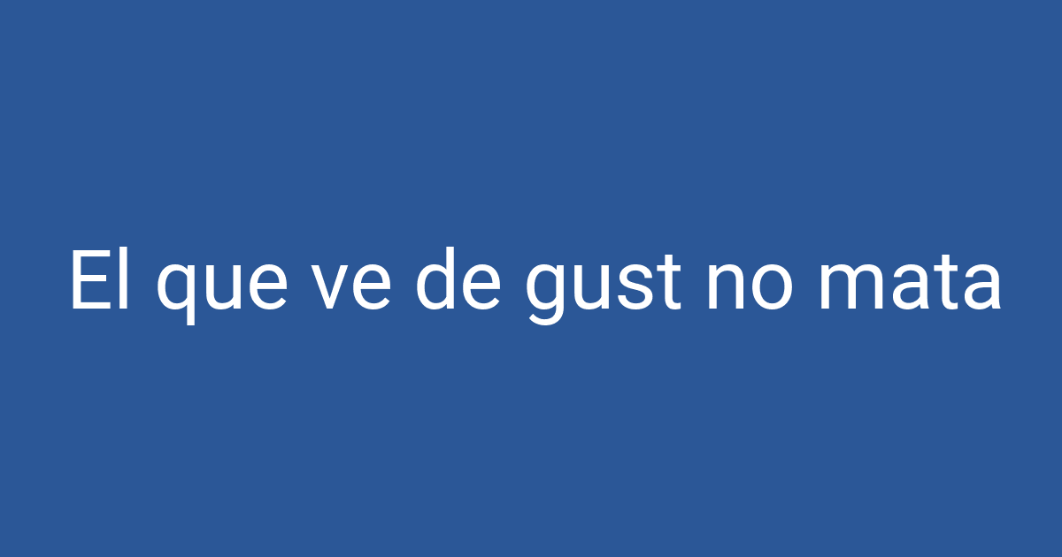 El que ve de gust no mata | PCCD
