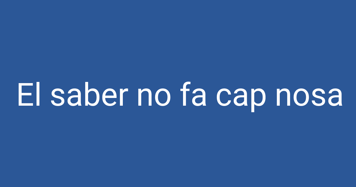 El saber no fa cap nosa | PCCD
