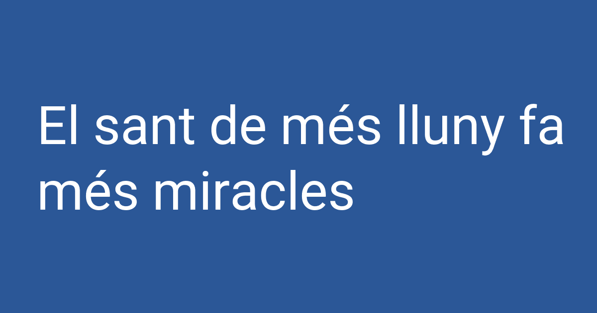 El sant de més lluny fa més miracles | PCCD