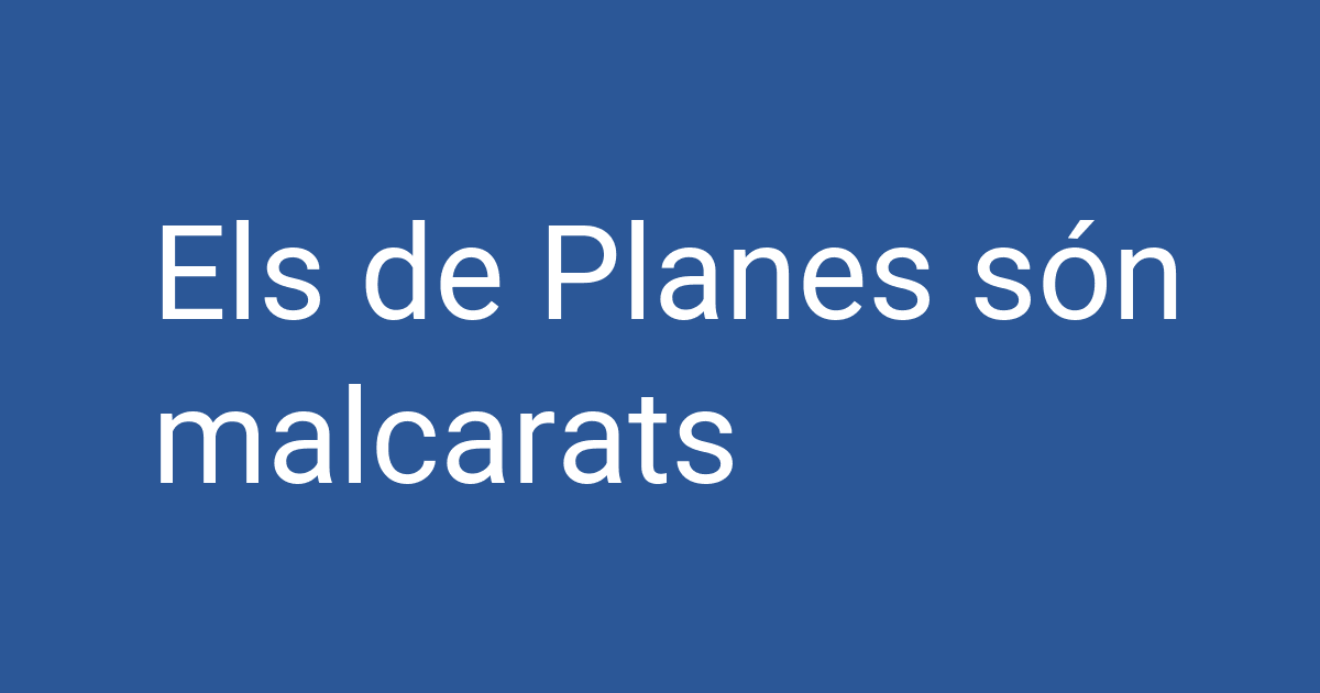 Els de Planes són malcarats - PCCD