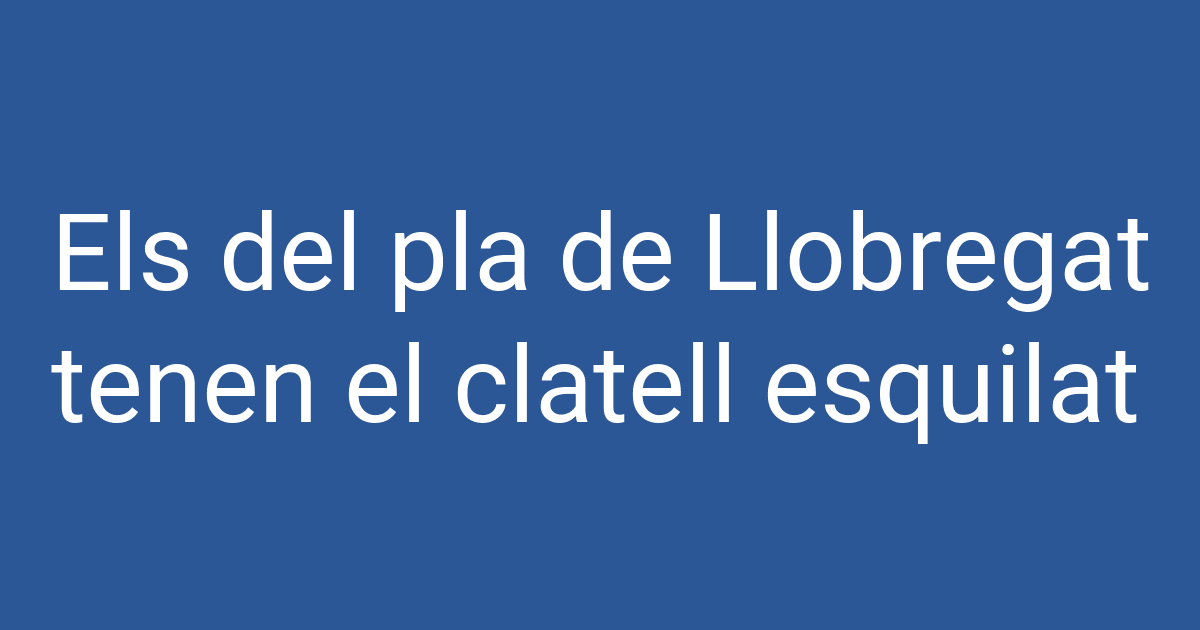 Els del pla de Llobregat tenen el clatell esquilat - PCCD
