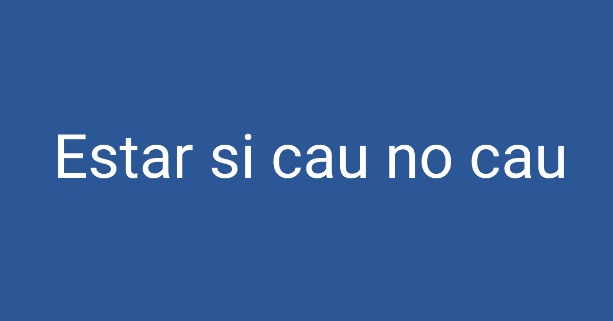 Estar si cau no cau | PCCD