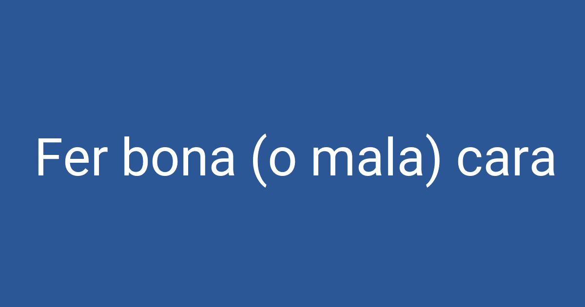 Fer bona (o mala) cara | PCCD