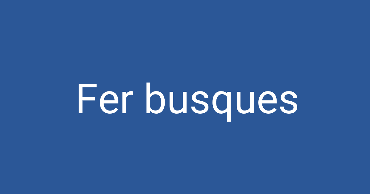 Fer busques | PCCD
