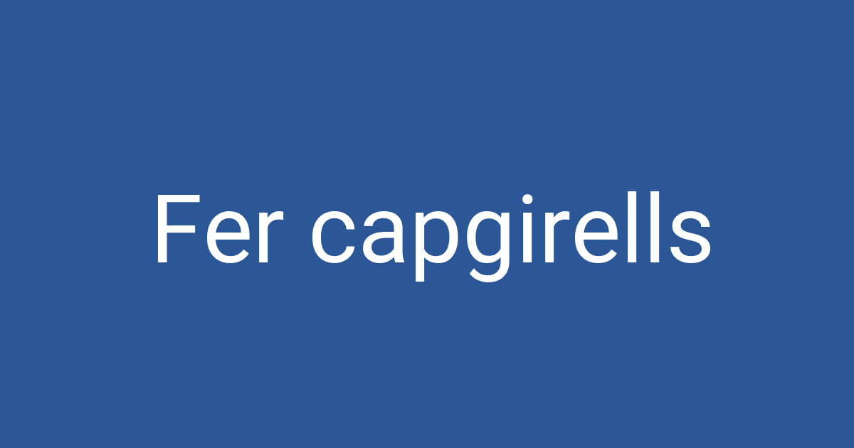 Fer capgirells - PCCD