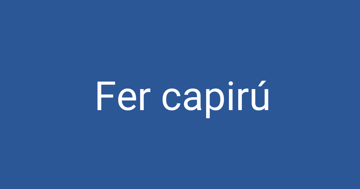 Fer capirú | PCCD