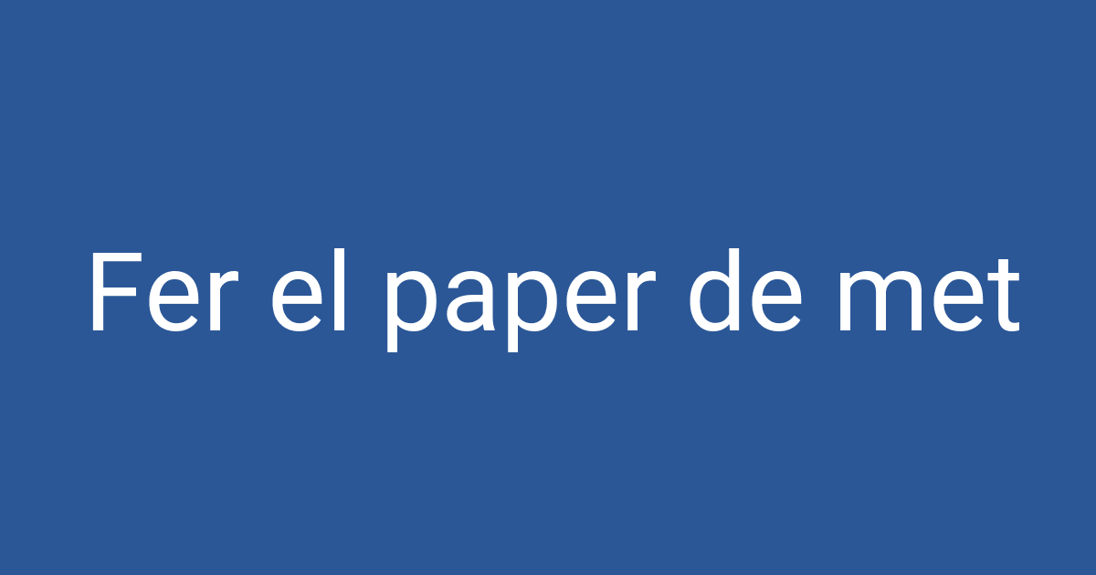 Fer el paper de met | PCCD