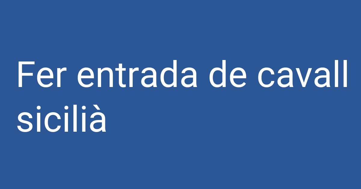 Fer entrada de cavall sicilià | PCCD