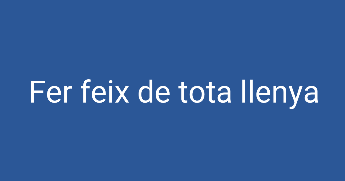 Fer feix de tota llenya | PCCD