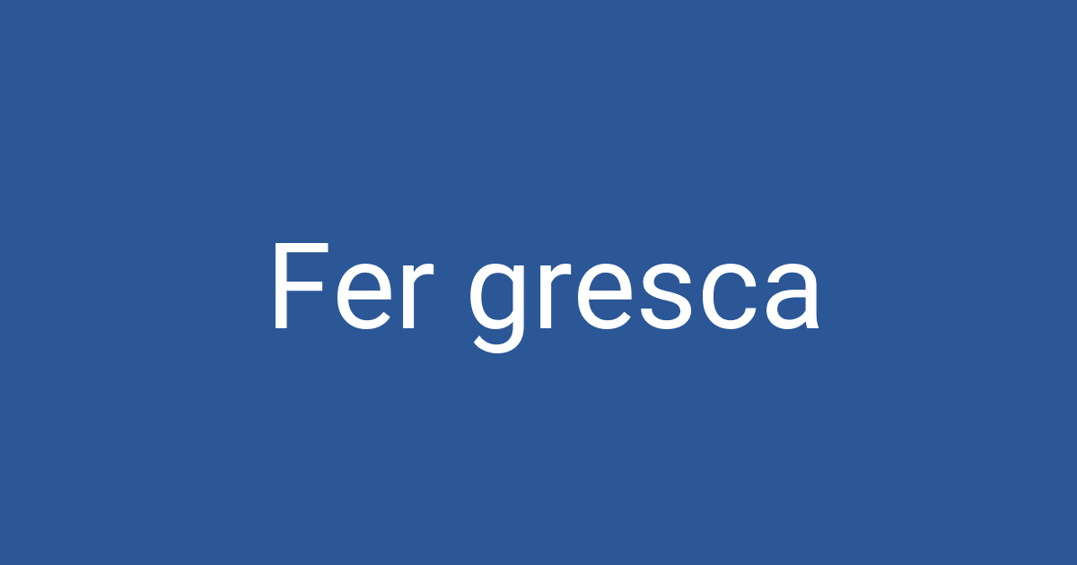 Fer gresca | PCCD