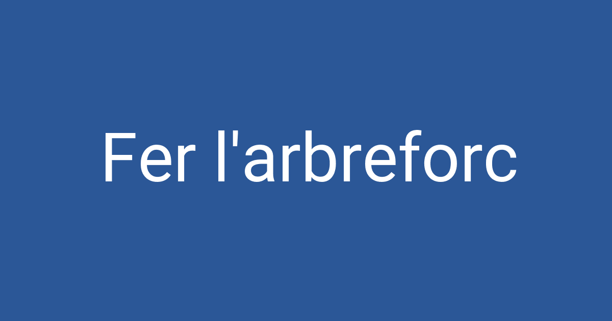 Fer l'arbreforc | PCCD