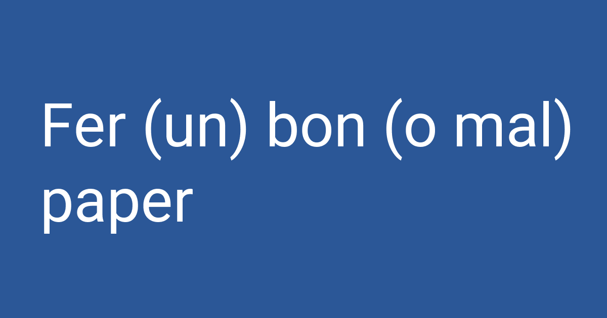 Fer (un) bon (o mal) paper | PCCD