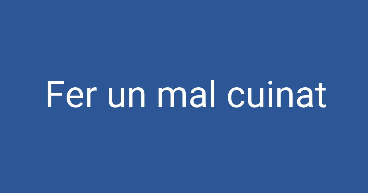 Fer un mal cuinat - PCCD