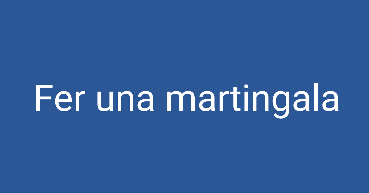 Fer una martingala | PCCD