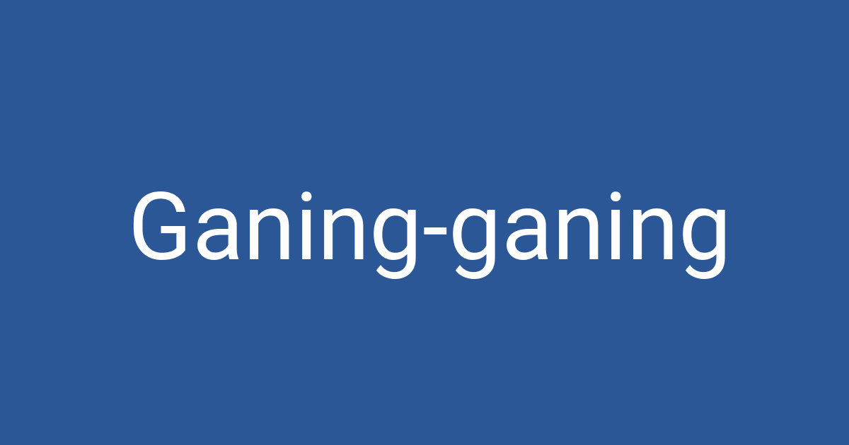 Ganing-ganing | PCCD