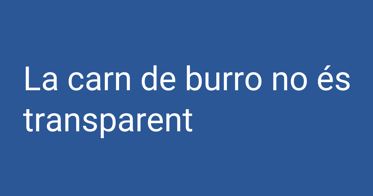 La carn de burro no és transparent | PCCD