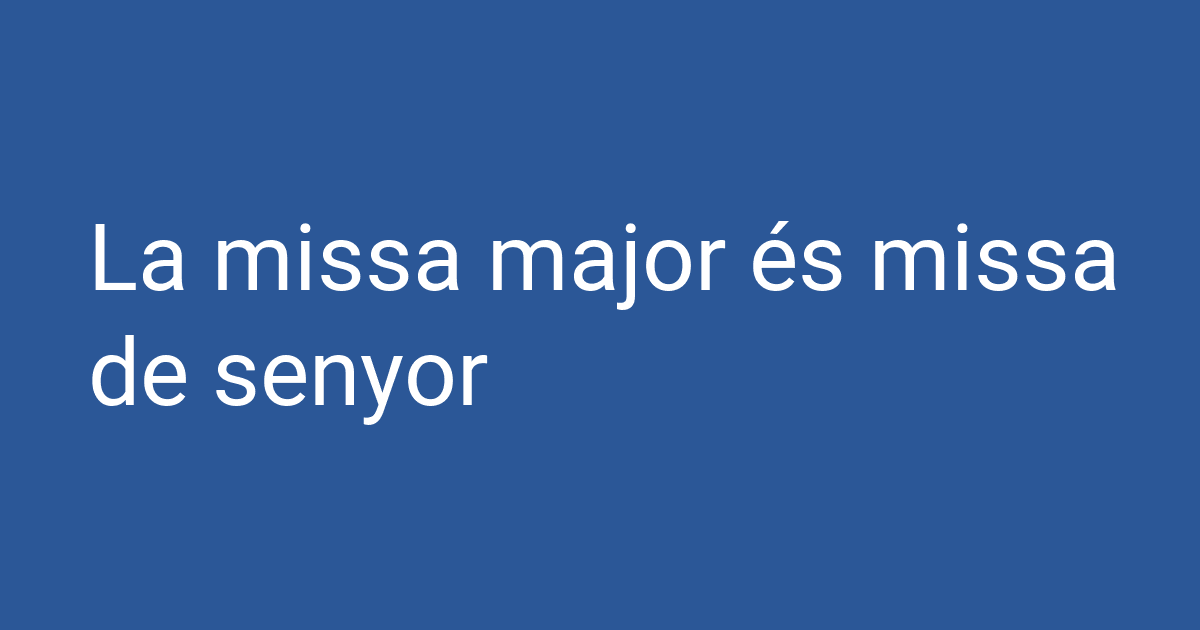 La missa major és missa de senyor | PCCD