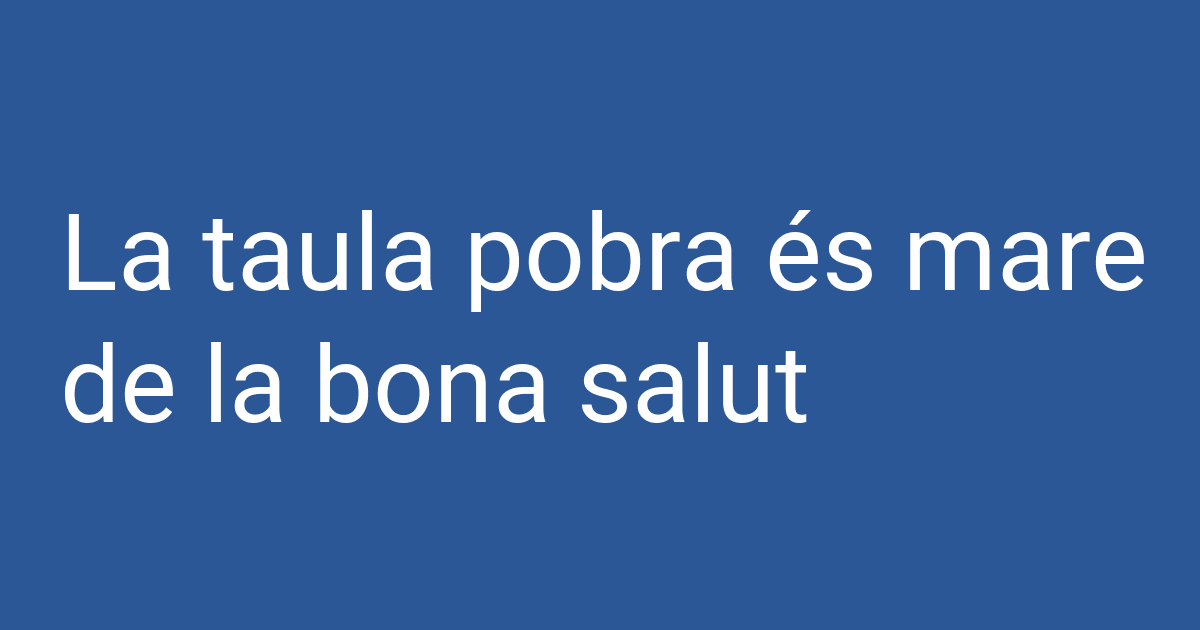 La taula pobra és mare de la bona salut | PCCD