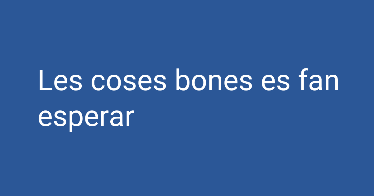 Les coses bones es fan esperar - PCCD