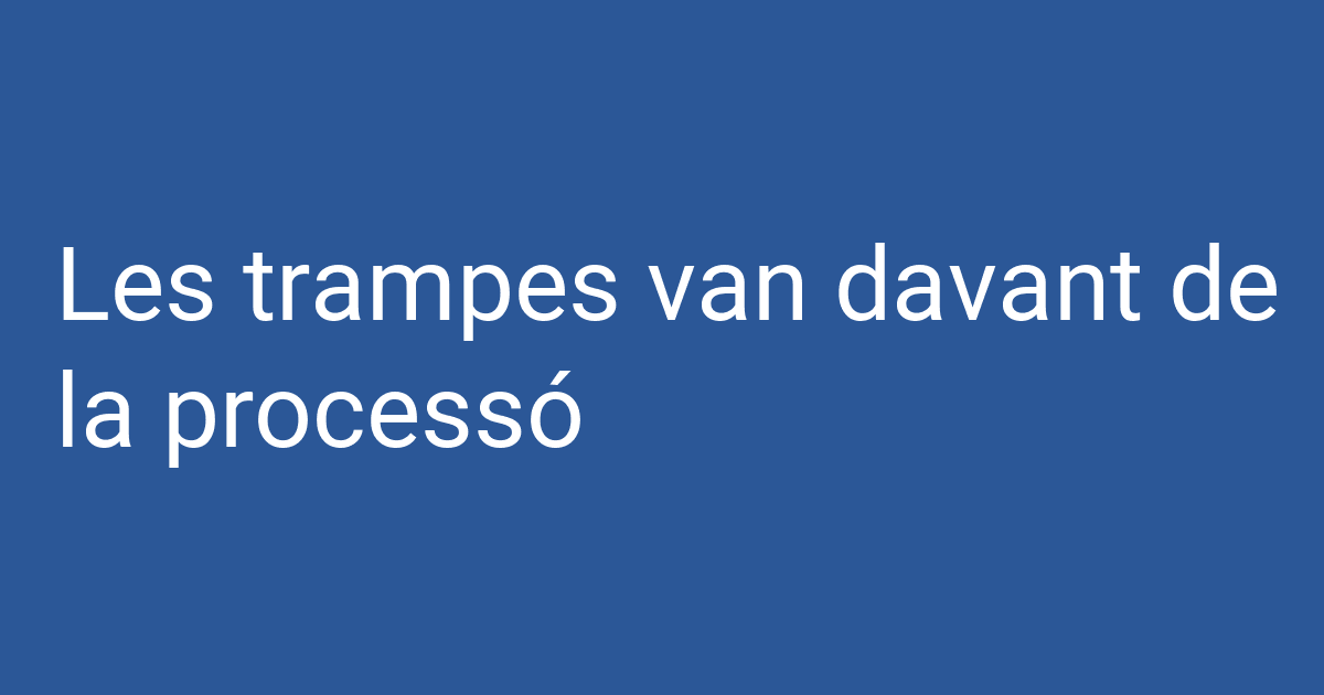 Les trampes van davant de la processó | PCCD