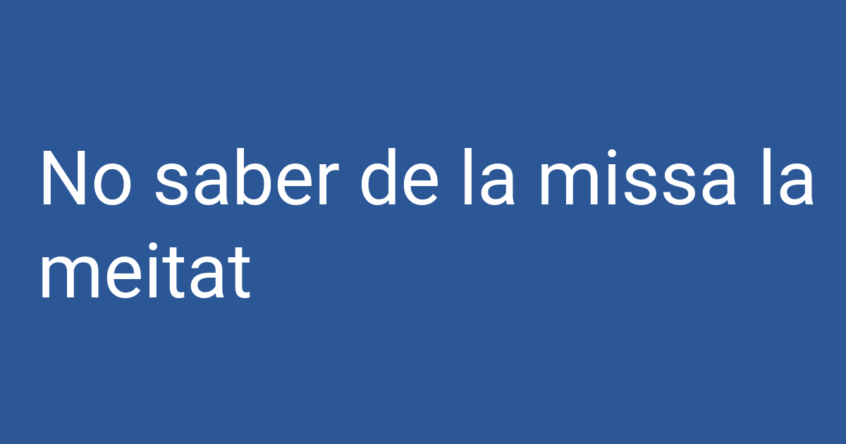 No saber de la missa la meitat | PCCD