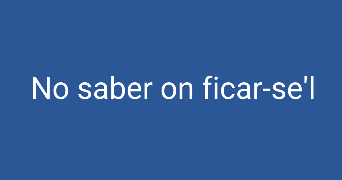 No saber on ficar-se'l | PCCD