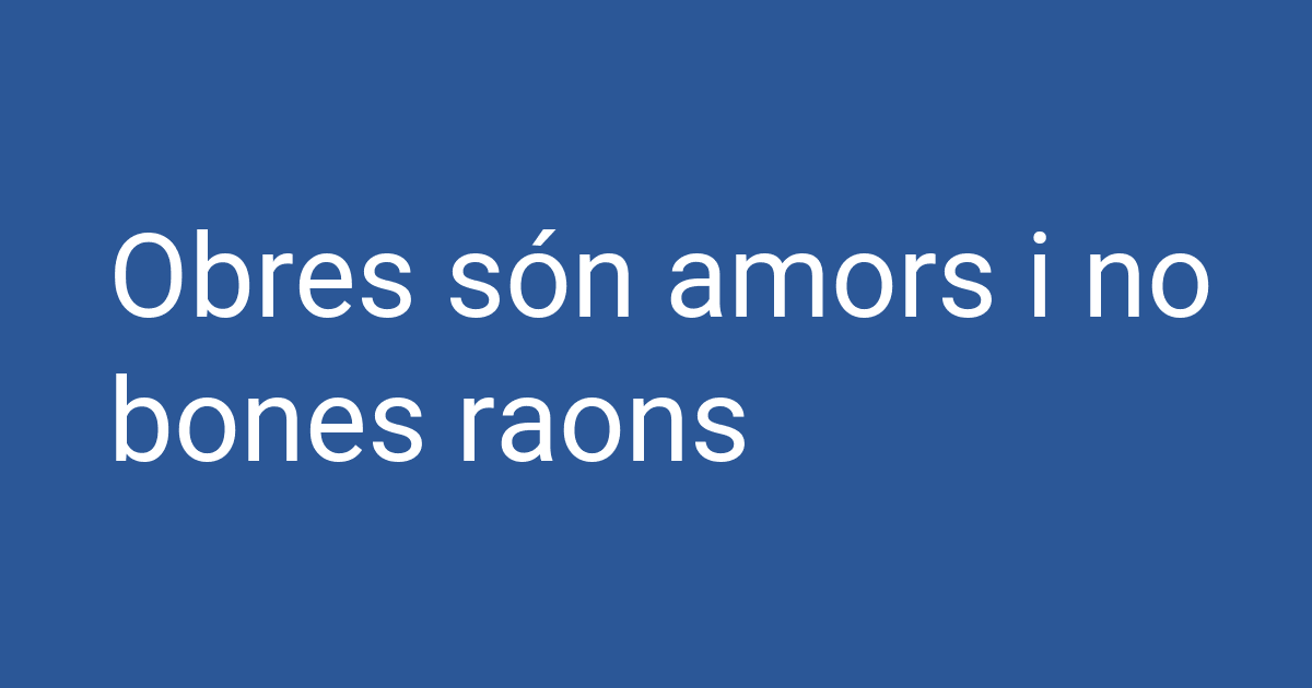 Obres són amors i no bones raons | PCCD
